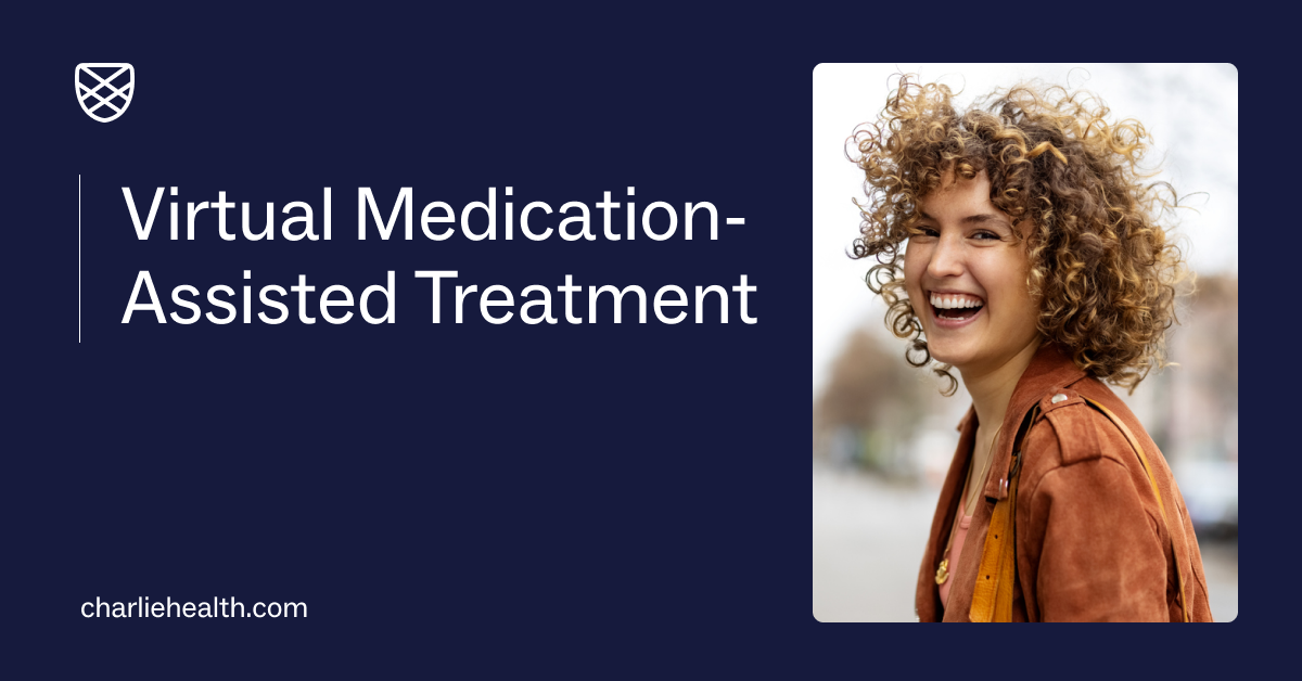 Virtual Medication-Assisted Treatment | Charlie Health